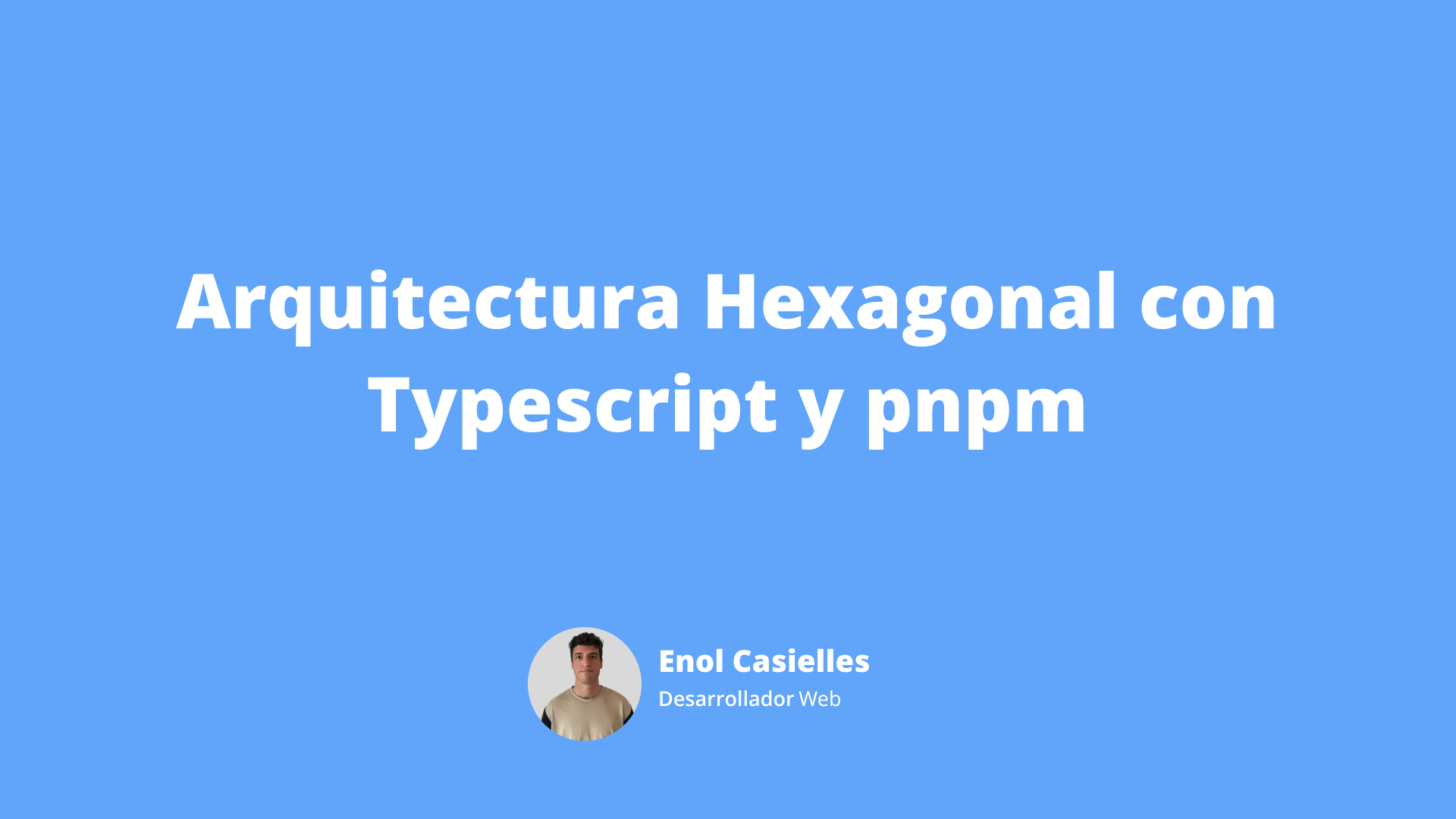 Arquitectura Hexagonal con Typescript y pnpm | Enol Casielles